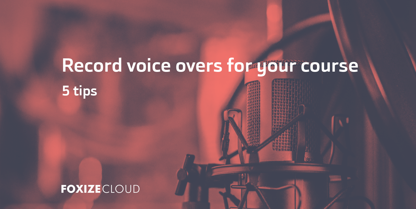 5 tips to record the voice-over of your online courses - Foxize Cloud